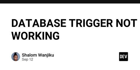 Database Trigger Not Working Dev Community