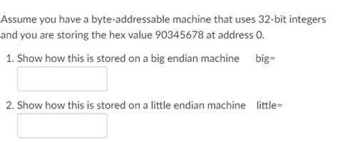 solved assume you have a byte addressable machine that uses