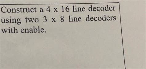 Solved Construct A 4 X 16 Line Decoder Using Two 3 X 8 Line