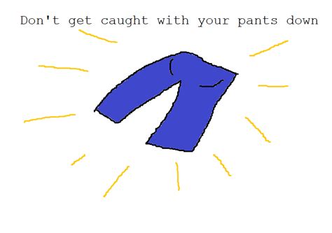 Dont Get Caught With Your Pants Down By Hawenstien