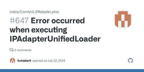 Error Occurred When Executing Ipadapterunifiedloader · Issue 647 · Cubiqcomfyuiipadapterplus