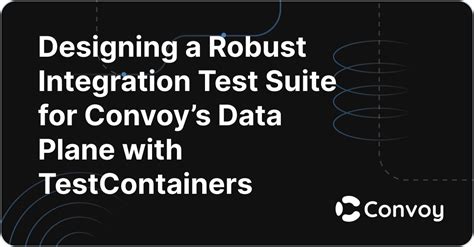 Designing A Robust Integration Test Suite For Convoys Data Plane With