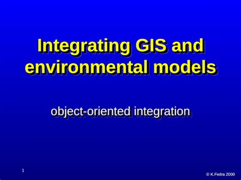 Ppt © Kfedra 2000 1 Integrating Gis And Environmental Models Object