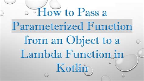 How To Pass A Parameterized Function From An Object To A Lambda Function In Kotlin Youtube