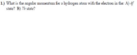 Solved What Is The Angular Momentum For A Hydrogen Atom With