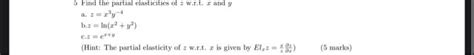 Solved Find The Partial Elasticities Of Z W R T X And Y Chegg
