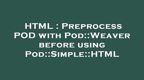 Html Preprocess Pod With Podweaver Before Using Podsimplehtml Youtube