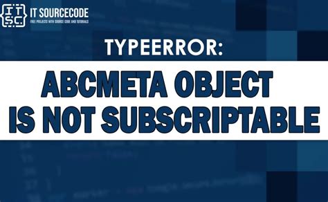 Typeerror Abcmeta Object Is Not Subscriptable Solved