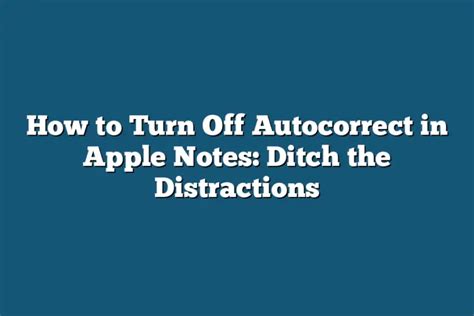 How To Turn Off Autocorrect In Apple Notes Ditch The Distractions Tooling Ant How To Turn Off Autocorrect In Apple Notes Ditch The Distractions Tooling Ant