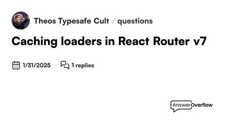 Caching Loaders In React Router V7 Theos Typesafe Cult