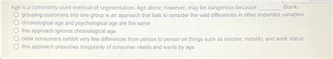 Solved Age Is A Commonly Used Method Of Segmentation Age