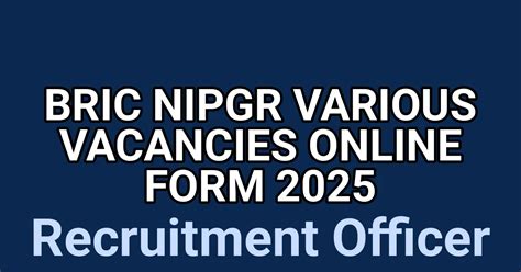 Bric Nipgr Various Vacancies Online Form 2025