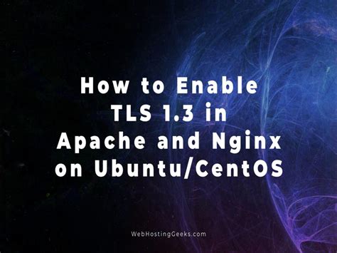How To Enable Tls 13 In Apache And Nginx On Ubuntu And Centos Linux