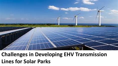 Challenges In Developing Ehv Transmission Lines For Solar Parks