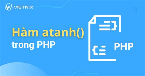Tổng Quan Về Hàm Atanh Trong Php Chi Tiết Nhất 2025