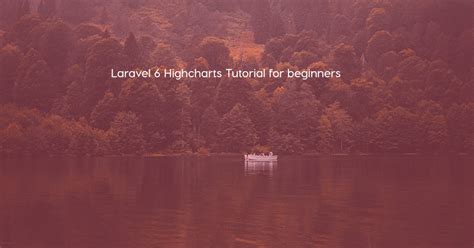laravel 6 highcharts tutorial for beginners