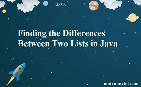Finding The Differences Between Two Lists In Java Vietmxs Blog