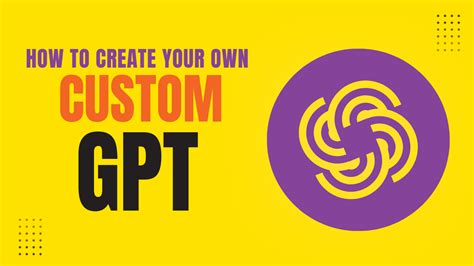 How To Create Your Own Custom Gpt