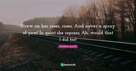 Strew On Her Roses Roses And Never A Spray Of Yew In Quiet She Repo