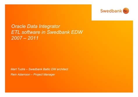 Oracle Data Integrator In Swedbank Edw Rein Adamson Ja Mart Tudre Ppt