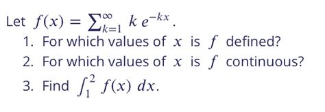 Solved Let F X ∑k 1∞ke−kx 1 For Which Values Of X Is F
