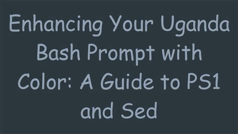 Enhancing Your Uganda Bash Prompt With Color A Guide To Ps1 And Sed
