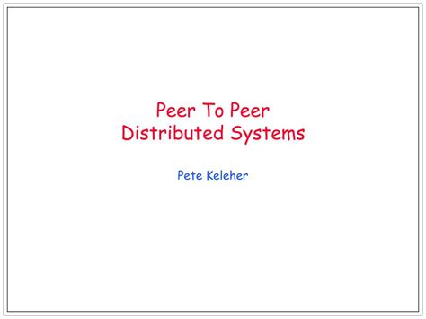 Ppt Peer To Peer Distributed Systems Powerpoint Presentation Free
