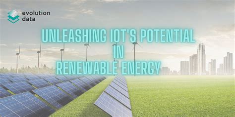 Unleashing Iots Potential In Renewable Energy Evolution Data