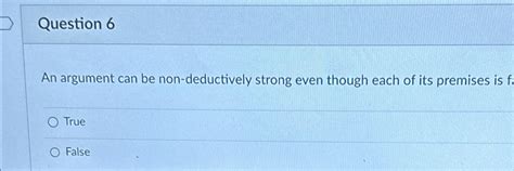 Solved Question 6an Argument Can Be Non Deductively Strong