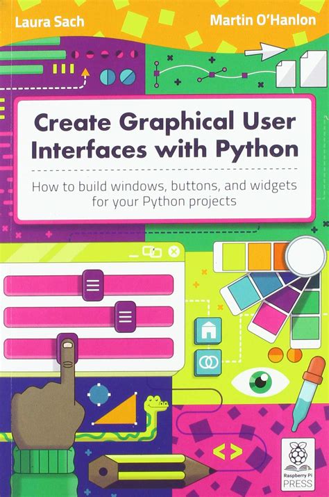 Buy Create Graphical User Interfaces With Python How To Build Windows Buttons And Widgets For