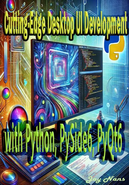 Cutting Edge Desktop Ui Development With Python Pyside6 Pyqt6 By Jay Nans Ebook Barnes