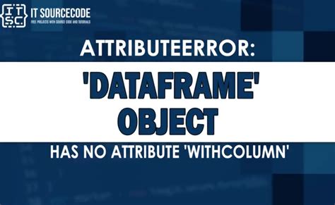 Attributeerror Dataframe Object Has No Attribute Withcolumn Fixed