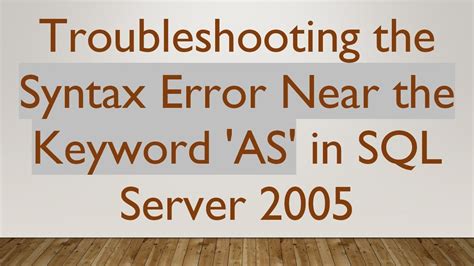 Troubleshooting The Syntax Error Near The Keyword As In Sql Server 2005 Youtube