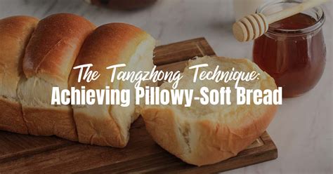 The Tangzhong Technique Achieving Pillowy Soft Bread
