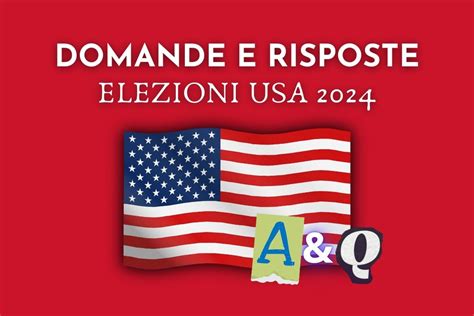 Elezioni Usa 2024 Ecco 10 Domande E Risposte Su Cosa Cè Da Sapere