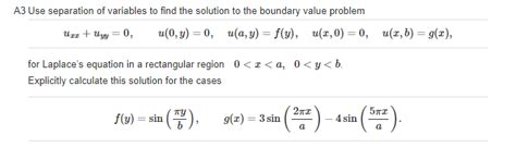 Solved A3 Use Separation Of Variables To Find The Solution Chegg Com