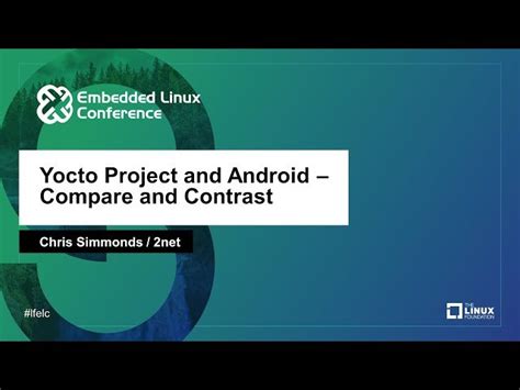Conference Talks Talk Yocto Project And Android Compare And Contrast From Linux Foundation