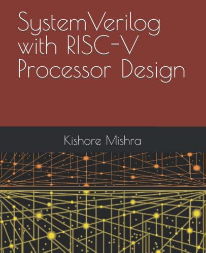 Systemverilog With Risc V Processor Design Mishra Kishore K 9798776157523 Books
