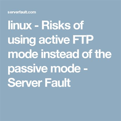 Linux Risks Of Using Active Ftp Mode Instead Of The Passive Mode Server Fault Passive
