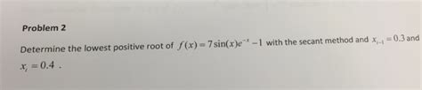 Solved Problem 2 Determine The Lowest Positive Root Of Fx