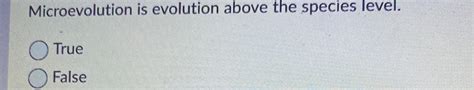 Solved Microevolution Is Evolution Above The Species Level