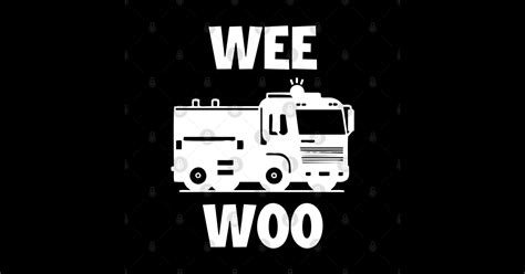 Wee Woo Squad Fire Truck Firefighter Emergency Funny T Wee Woo