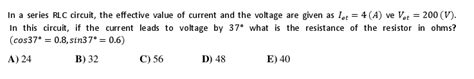 Solved In A Series RLC Circuit The Effective Value Of Chegg Com