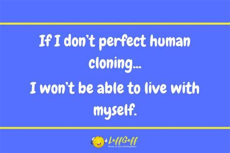 Human Cloning Joke Laffgaff Home Of Fun And Laughter