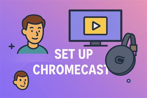 How To Set Up Chromecast Easily