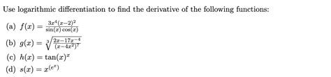Solved Use Logarithmic Differentiation To Find The