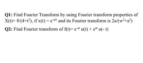 Solved Q1 Find Fourier Transform By Using Fourier Transform