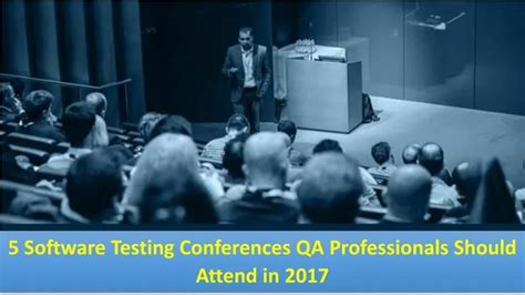 Ppt 5 Software Testing Conferences Qa Professionals Should Attend In
