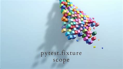 Pytestfixture Scopes Quick Look
