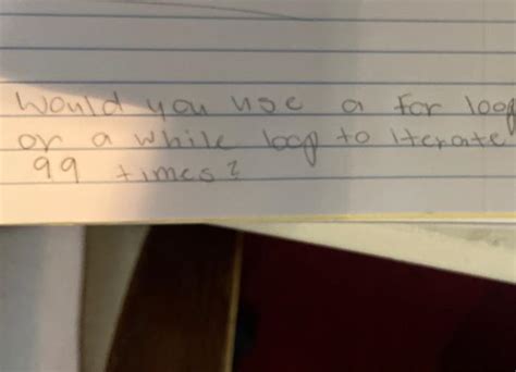 Solved Would You Use A For Loop Or While Loop To Iterate 99